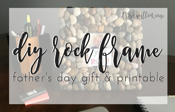 DIY Rock Frame; You Rock Father's Day Gift and Printable